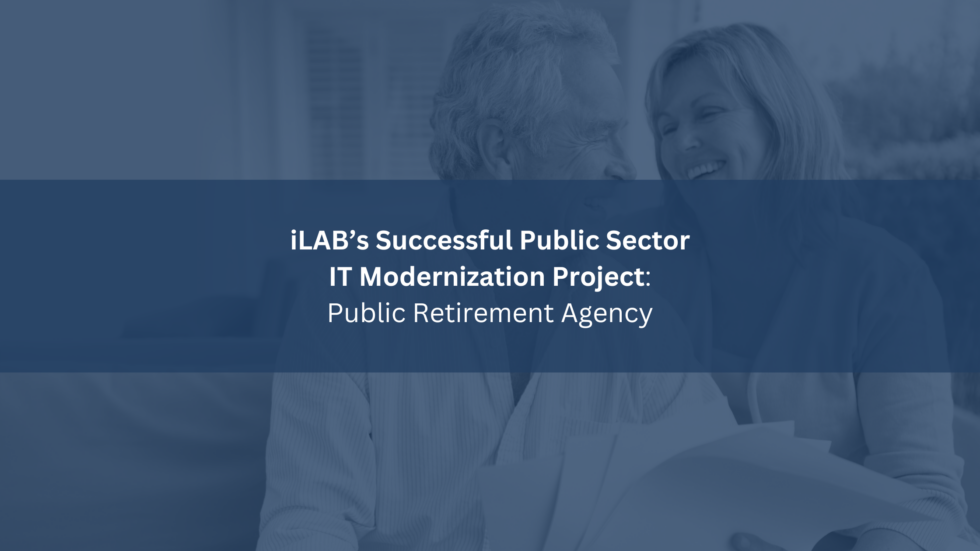 iLAB’s Successful Public Sector IT Modernization Project